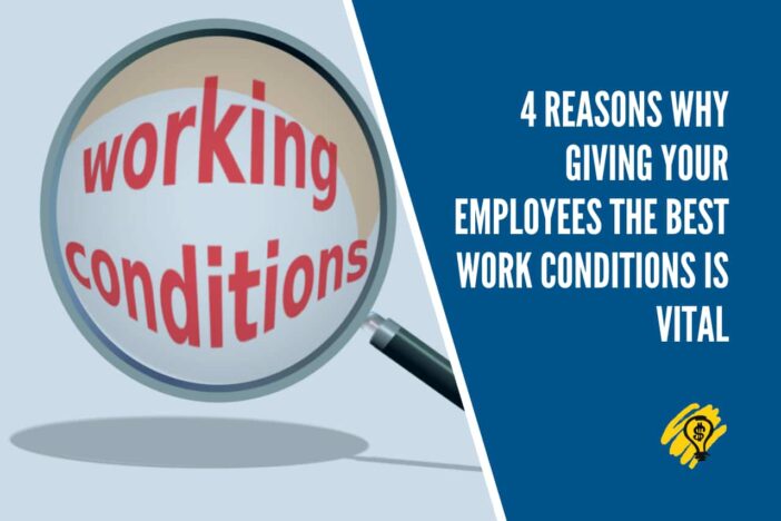 Why Giving Your Employees the Best Work Conditions is Vital