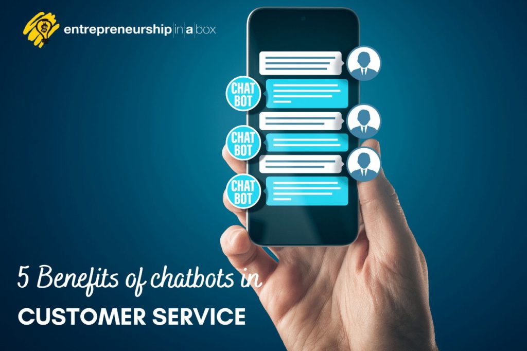 5 Benefits of Chatbots in Customer Service | Entrepreneurship in a Box