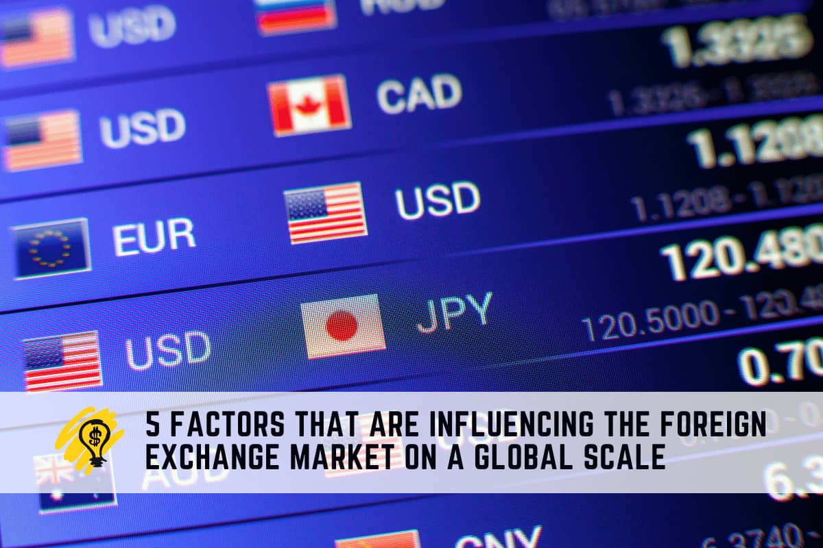 Five Factors that Influence the Foreign Exchange Market