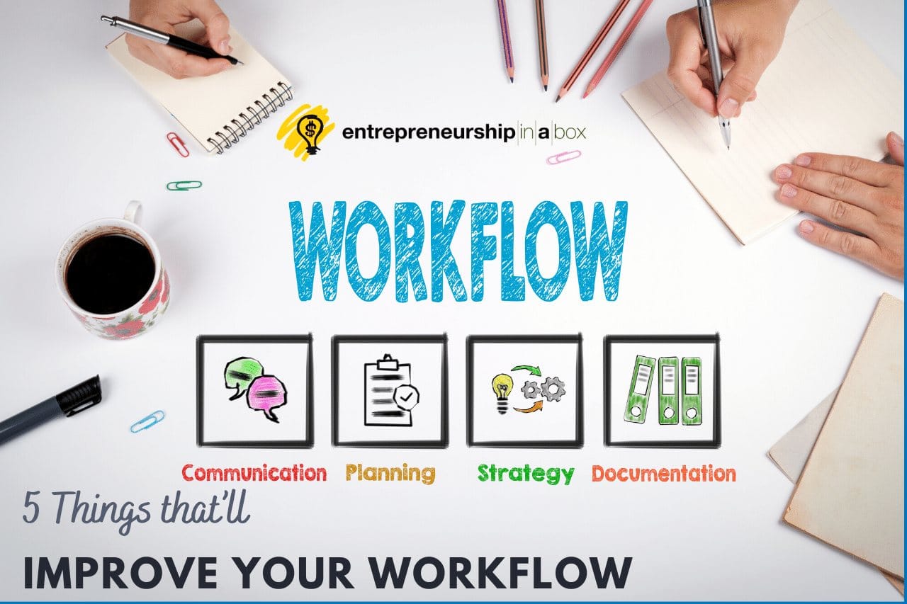 5 Things That’ll Improve Your Workflow | Entrepreneurship in a Box