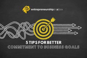 5 Tips For Commitment to Your Business Goals