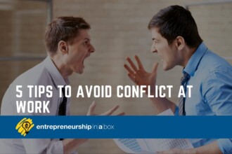 5 Tips to Avoid Conflict at Work | Entrepreneurship in a Box