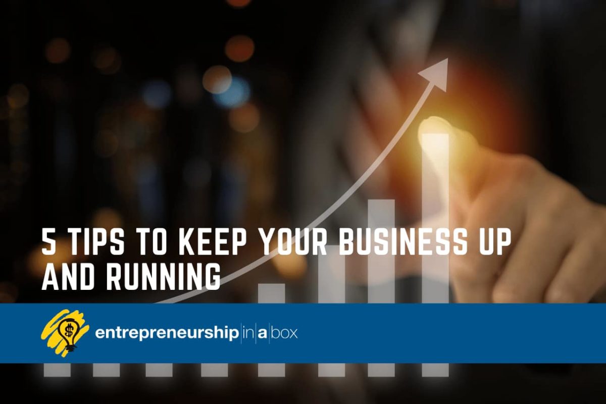 5 Tips to Keep Your Business Up and Running | Entrepreneurship in a Box