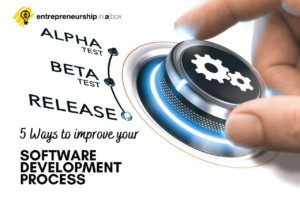 5 Ways to Improve Your Software Development Process | Technology