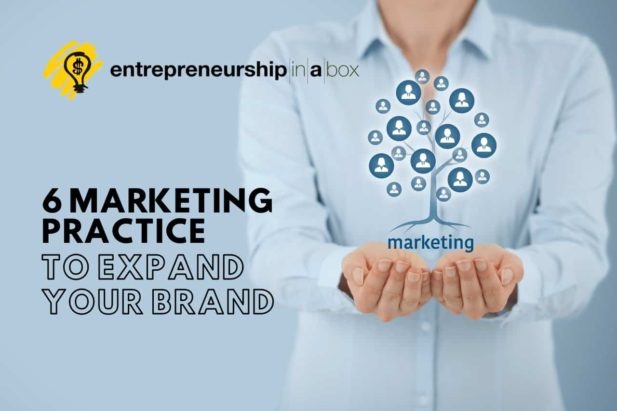 6 Marketing Practice to Expand Your Brand | Entrepreneurship in a Box