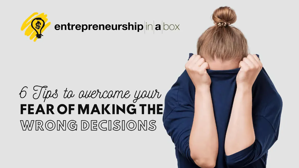 How to Overcome Your Fear of Making the Wrong Decisions?