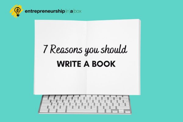 7 Reasons You Should Write a Book - Entrepreneurs Box