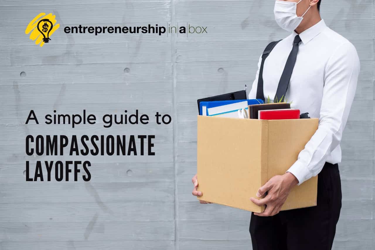 A Simple Guide to Compassionate Layoffs | Entrepreneurship in a Box