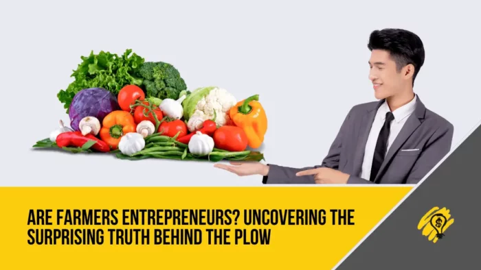 Are Farmers Entrepreneurs? The Surprising Truth Behind the Plow
