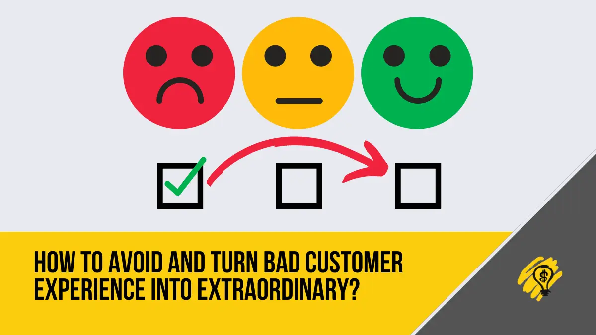Avoid and Turn Bad Customer Experience Into Extraordinary