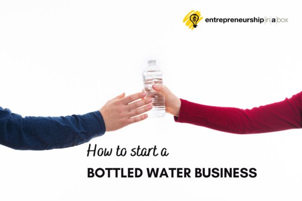 How to Start a Bottled Water Business - Entrepreneurs Box