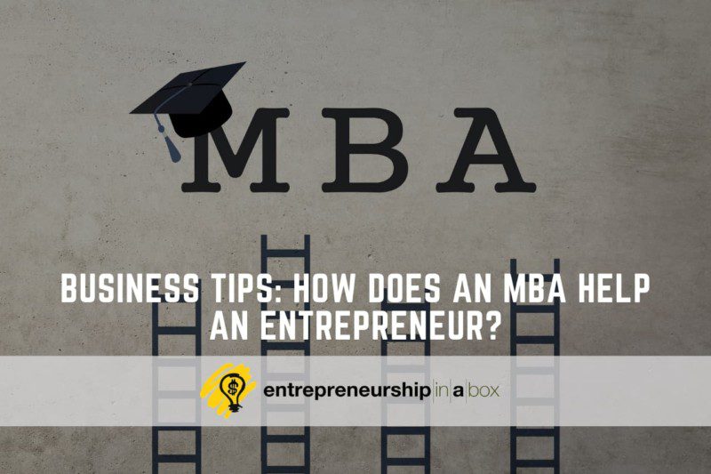 How Does An MBA Help An Entrepreneur? | Entrepreneurship in a Box