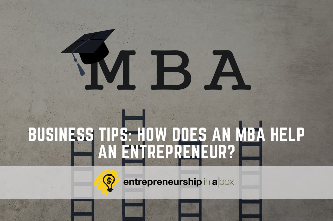 How Does An MBA Help An Entrepreneur? | Entrepreneurship in a Box