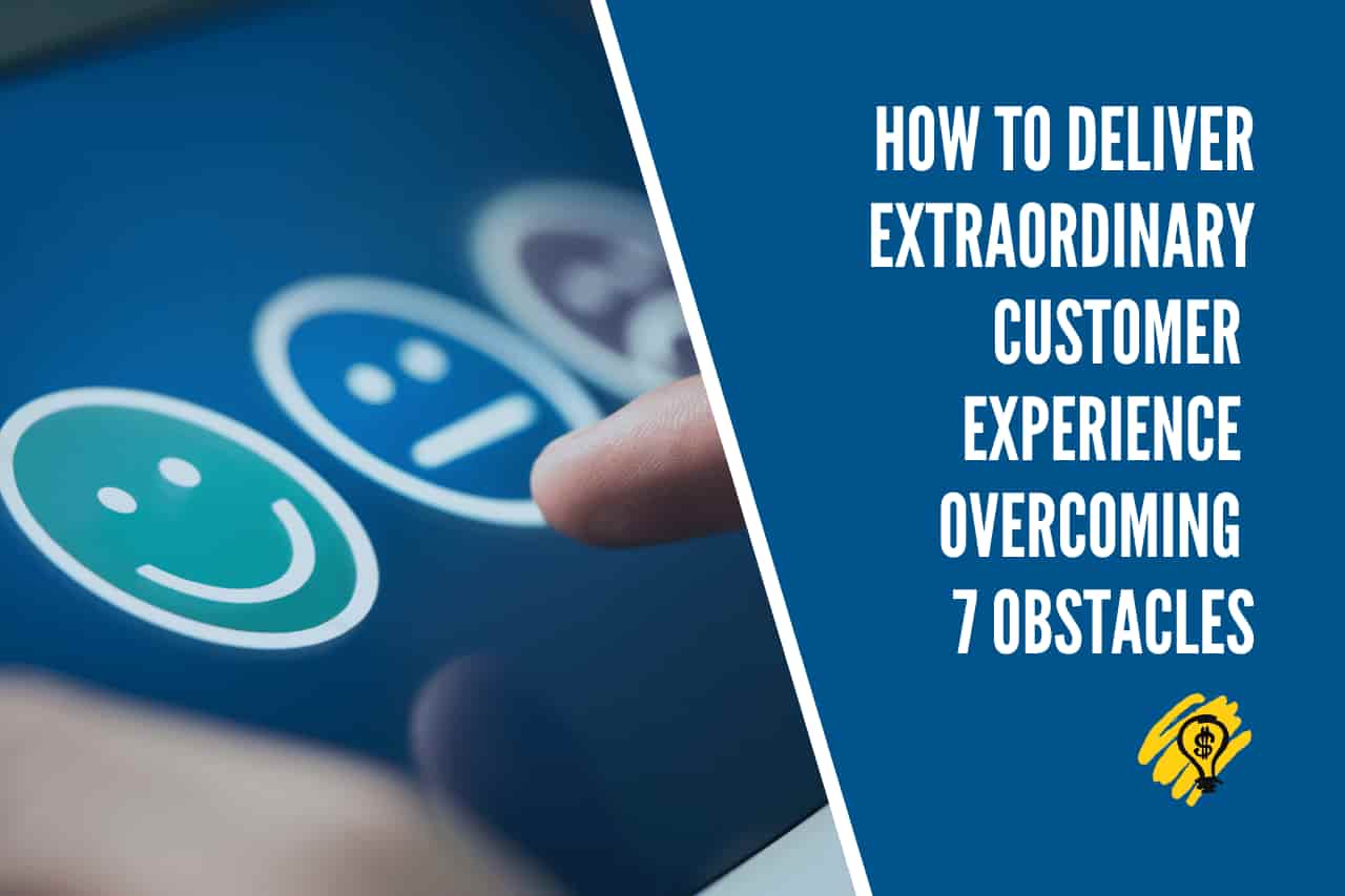 7 Obstacles to Deliver Extraordinary Customer Experience
