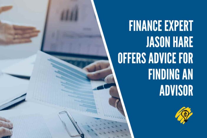 Advice for Finding An Advisor From Finance Expert Jason Hare