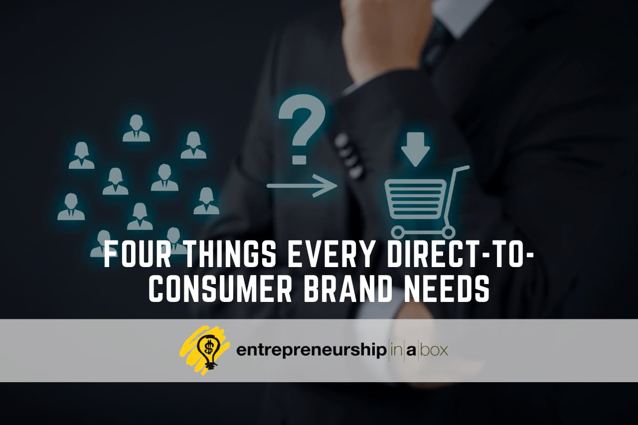4 Things Every Direct-to-Consumer Brand Needs | Marketing