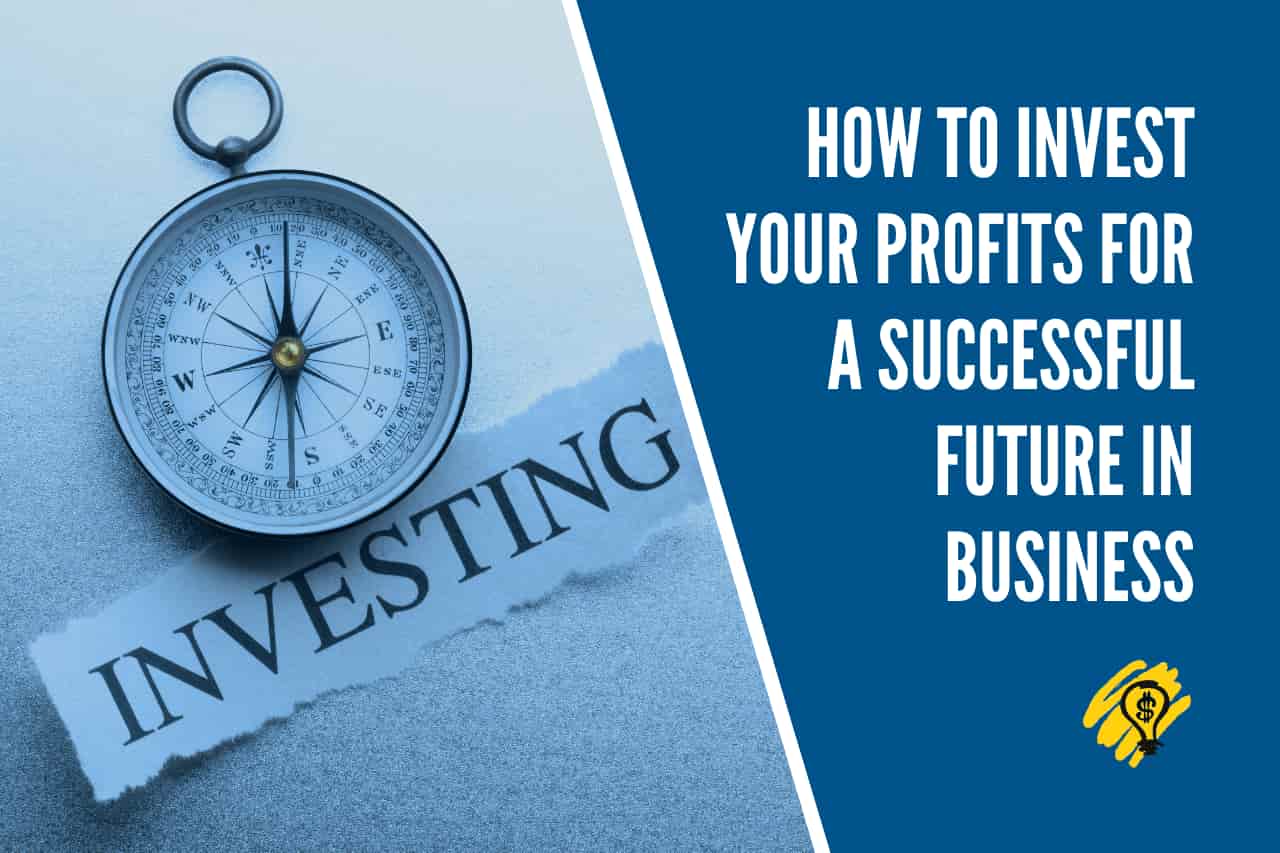 How To Invest Your Profits for A Successful Future | Investing Money