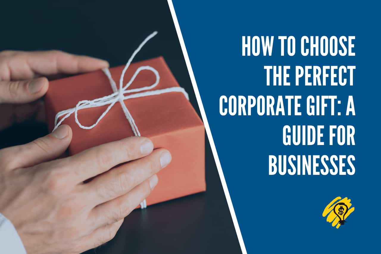How to Choose the Perfect Corporate Gift | Entrepreneurship in a Box