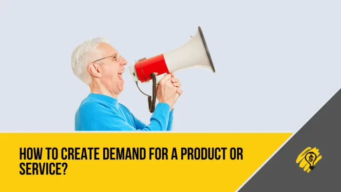 How to Create Demand for a Product or Service? | Marketing