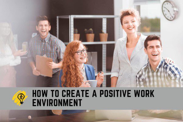 How to Create a Positive Work Environment | Improvements