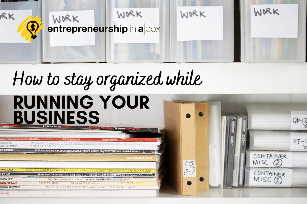 How to Stay Organized While Running Your Business | Productivity