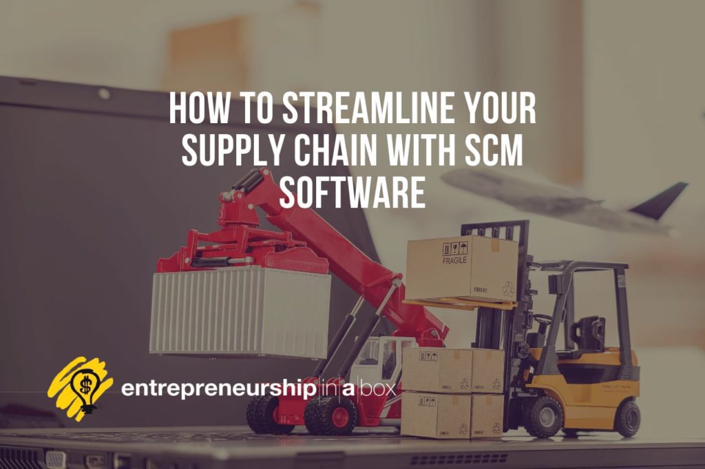 Here is How to Streamline Your Supply Chain With SCM Software
