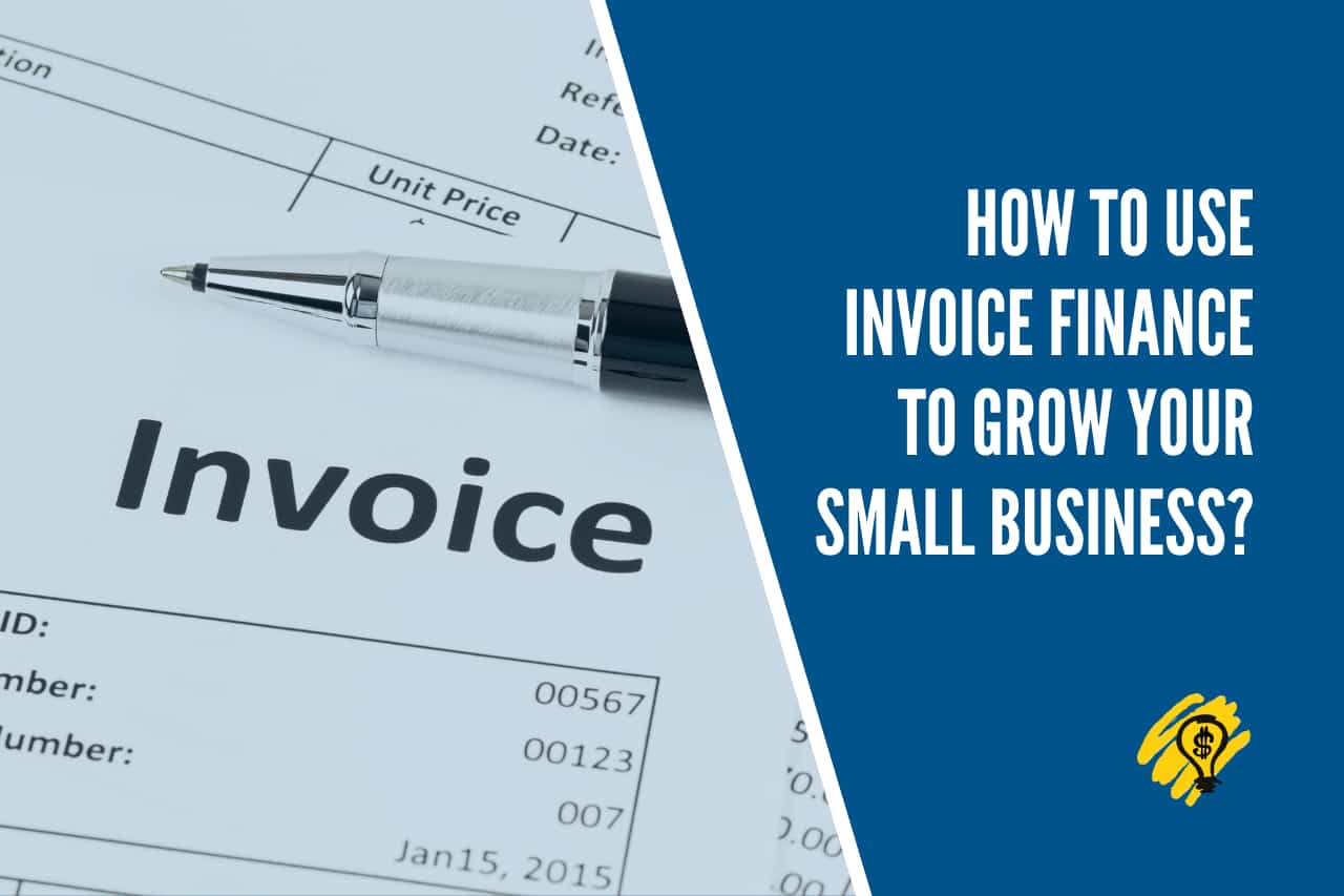 How to Use Invoice Finance to Grow Your Small Business?