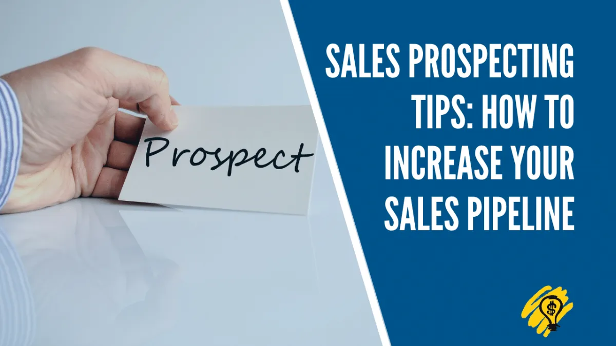 Increase Your Pipeline With These Sales Prospecting Tips