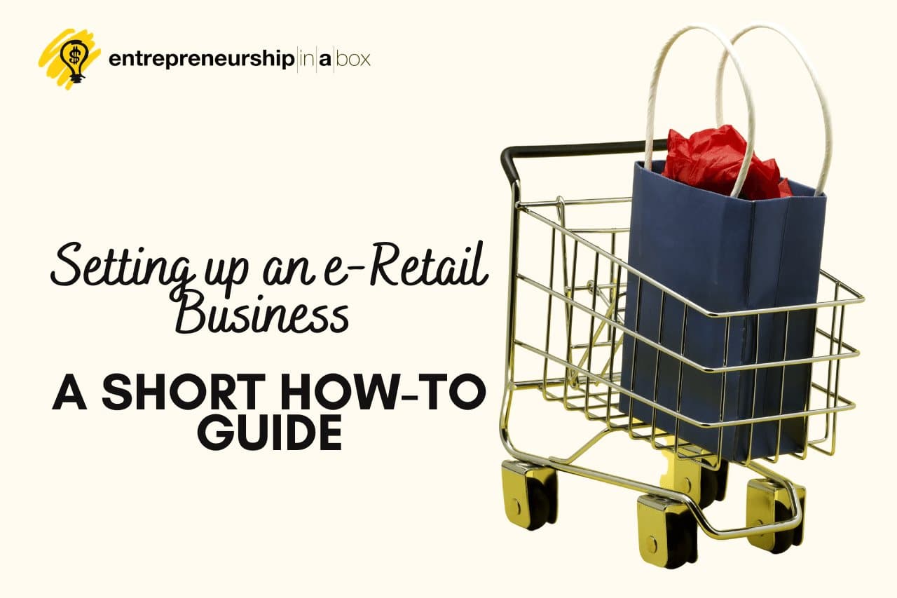 Setting Up An E-Retail Business - A Short How-To Guide