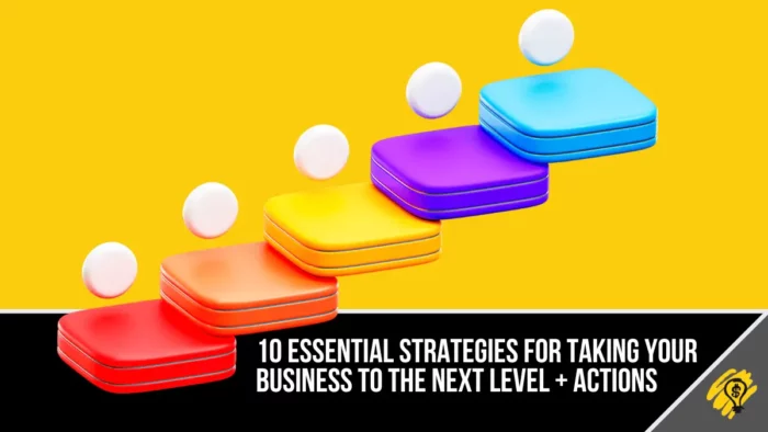 Taking Your Business to the Next Level: 10 Strategies and Actions