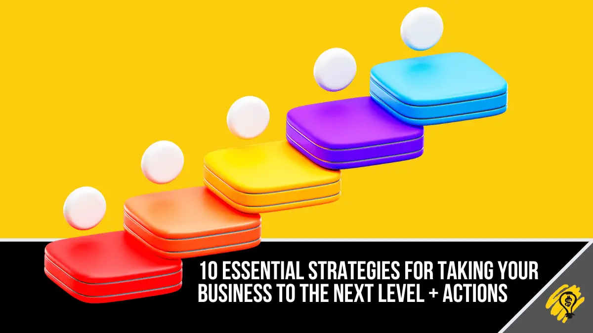 Taking Your Business to the Next Level: 10 Strategies and Actions