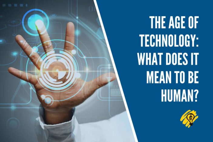 What Does it Mean to Be Human The Age of Technology?