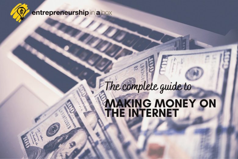 The Complete Guide To Making Money On The Internet - Startup