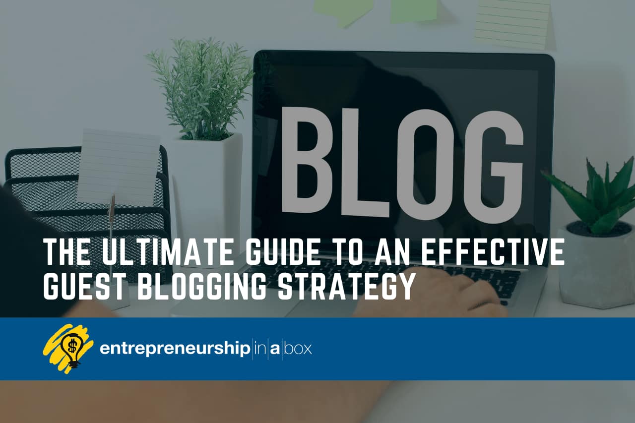Guide to an Effective Guest Blogging Strategy | Entrepreneurship in a Box