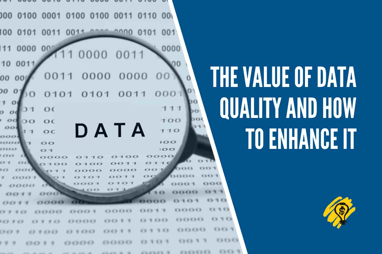 The Value Of Data Quality And How To Enhance It | Technology