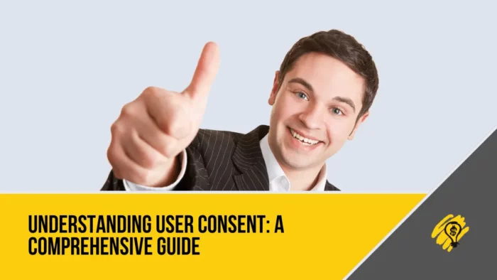 What Is User Consent, and Why Does It Matter?
