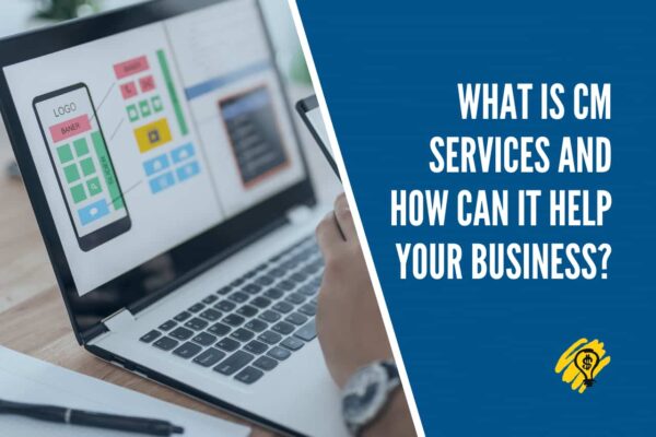 What Are CM Services And How They Can Help Your Business?