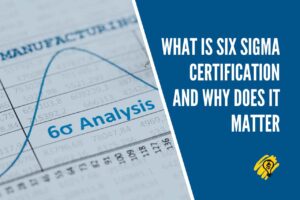 What is 6 Sigma Certification and Why Does it Matter