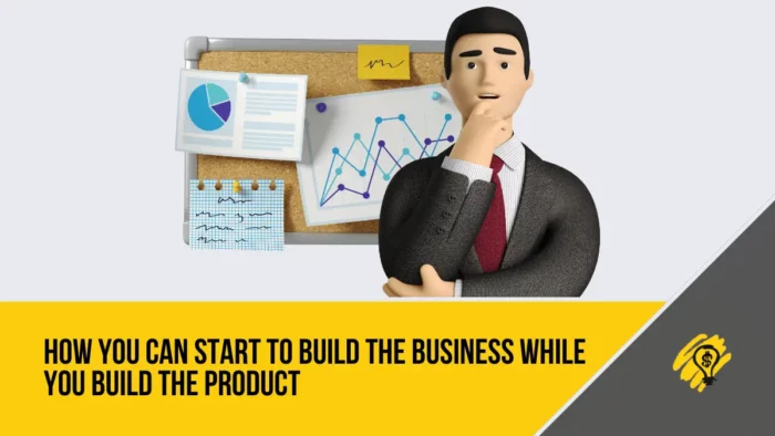 How to Build the Business, Not the Product | Business Startup