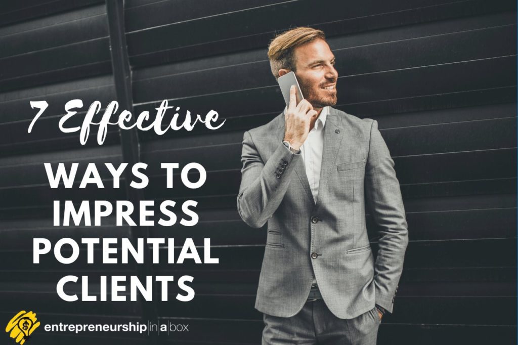 7 Effective Ways to Impress Potential Clients | Entrepreneurship in a Box