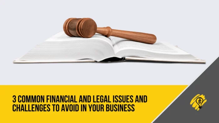 3 Common Financial and Legal Issues and Challenges to Avoid
