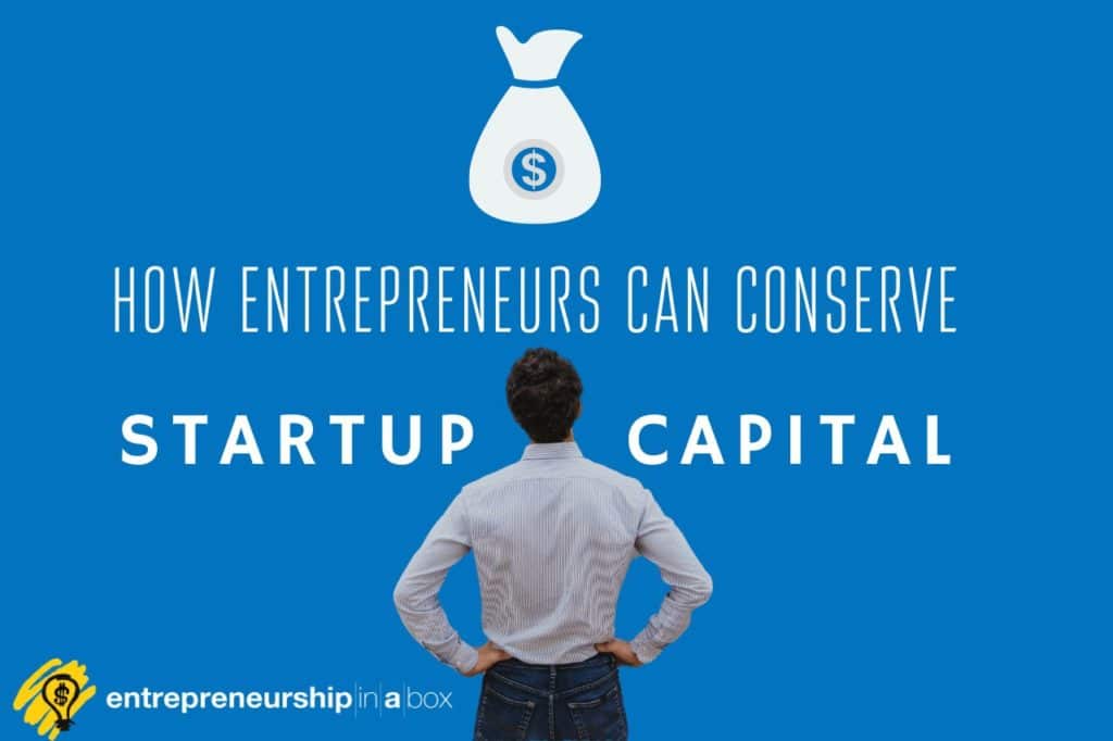 How Entrepreneurs Can Conserve Startup Capital | Business Startup