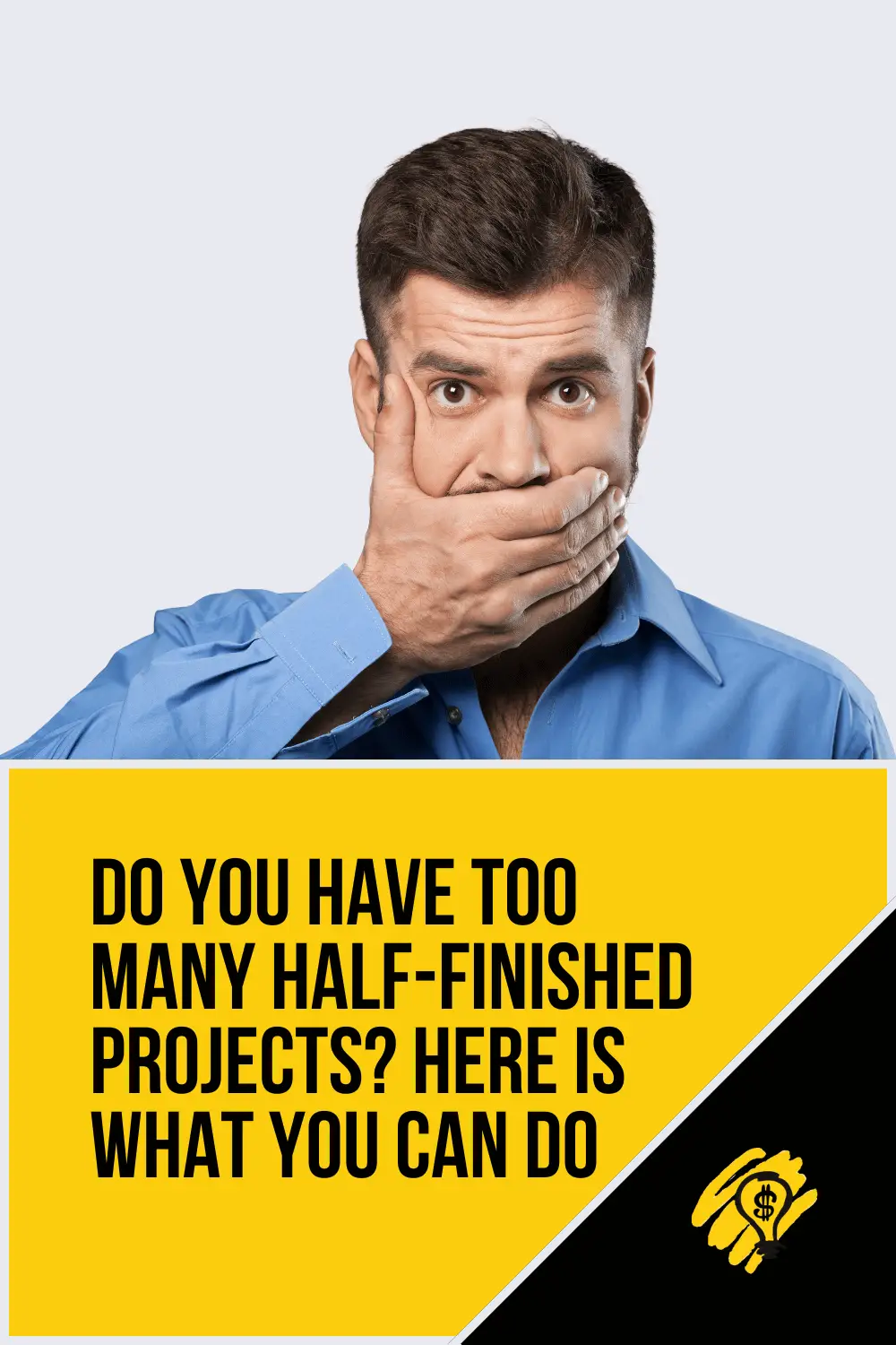 What to Do If You Have Too Many Half-Finished Projects