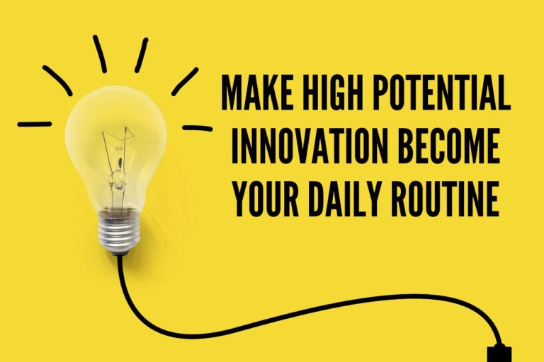 How to Make High Potential Innovation Become Your Daily Routine