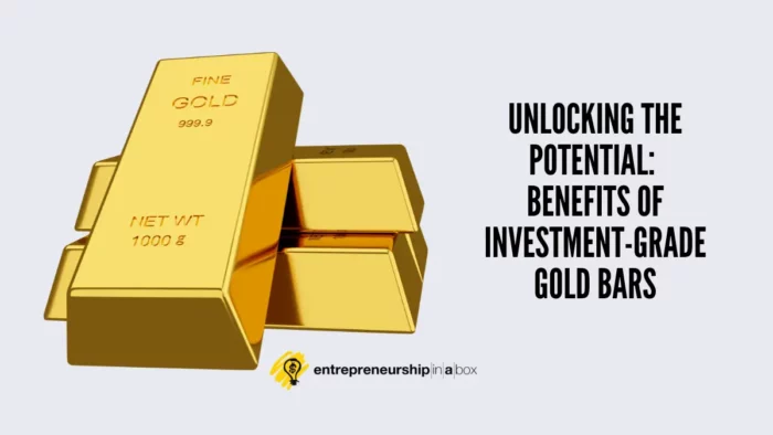 Benefits of Investment-Grade Gold Bars | Entrepreneurship in a Box