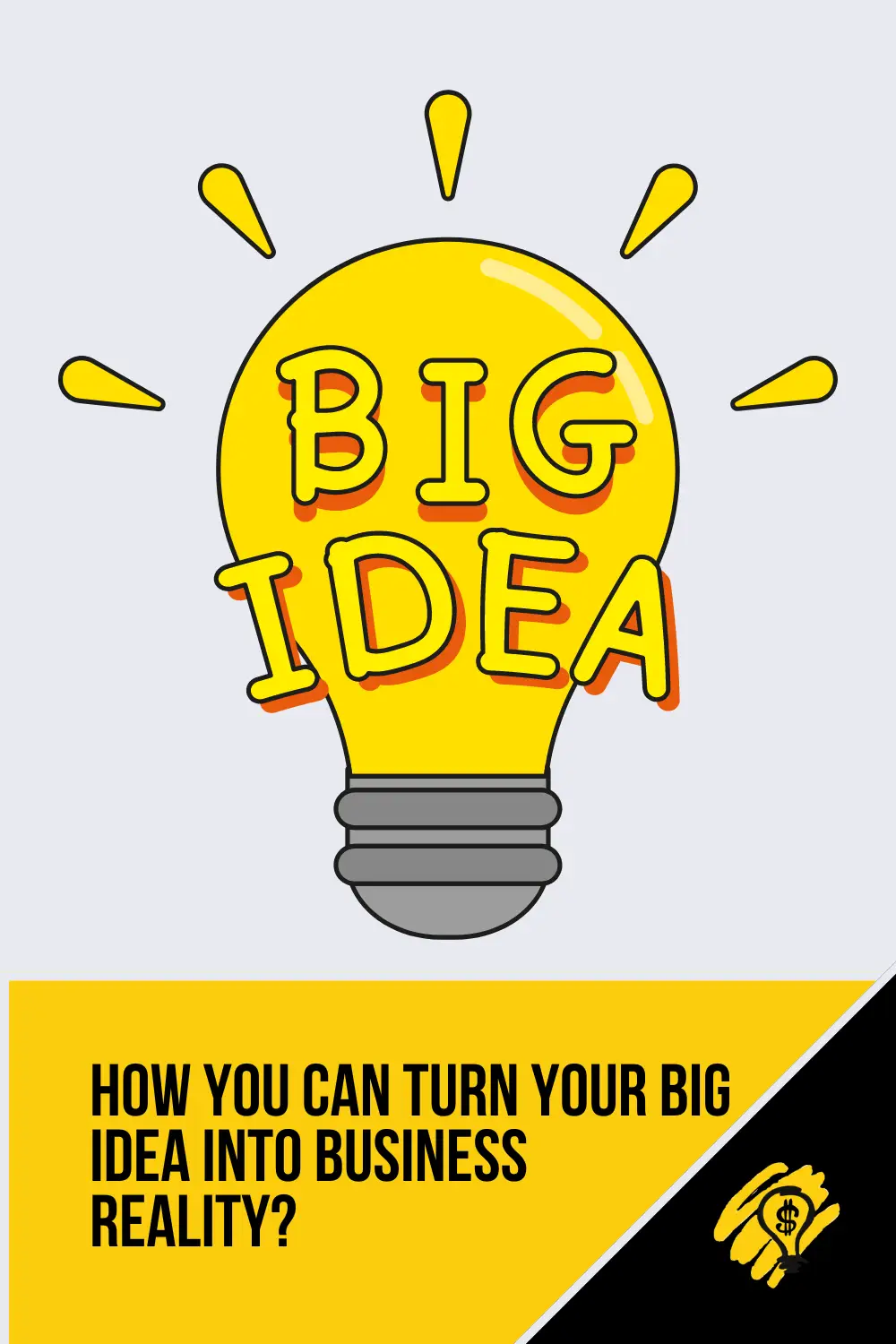 How to Turn Big Idea Into Business Reality?