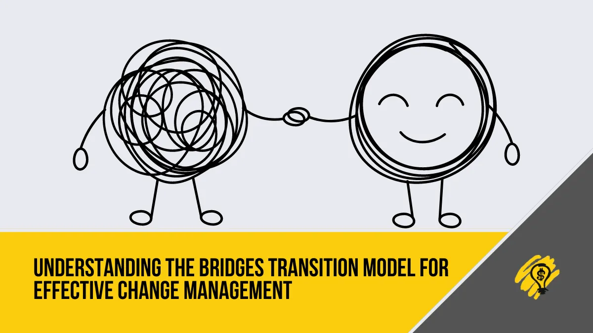 The Bridges Transition Model for Effective Change Management